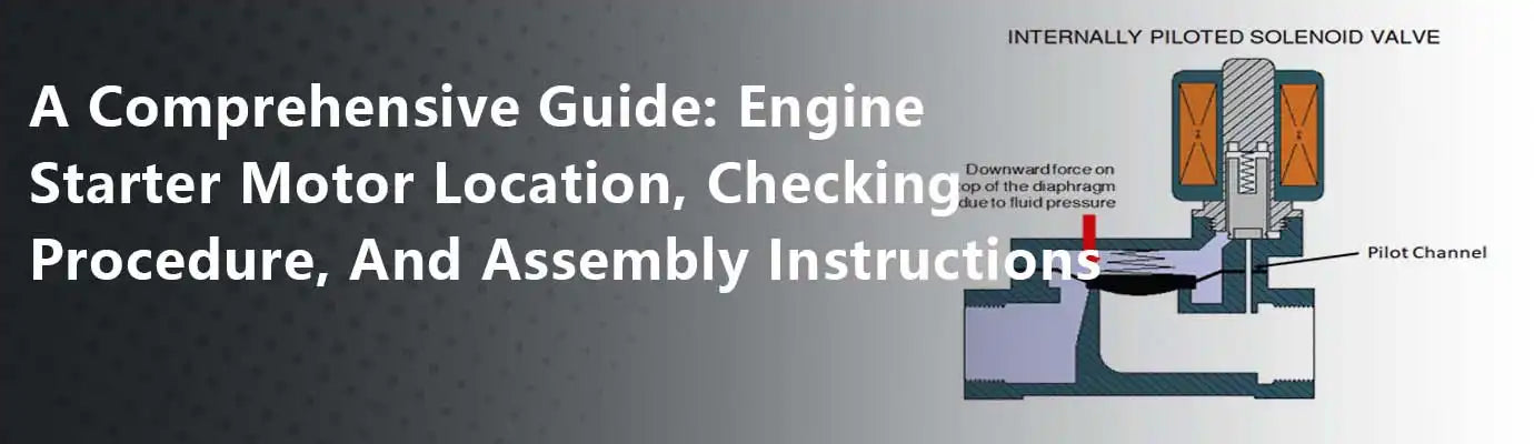 A Comprehensive Guide: Engine Starter Motor Location, Checking Procedu ...