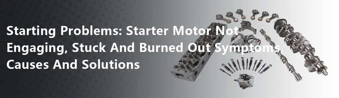 Starting Problems: Starter Motor Not Engaging, Stuck And Burned Out Sy ...