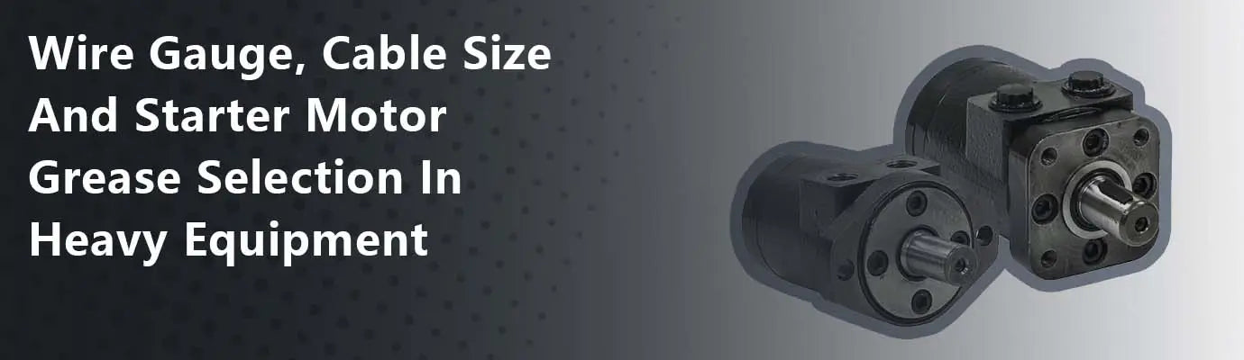 Wire Gauge, Cable Size And Starter Motor Grease Selection In Heavy Equ ...